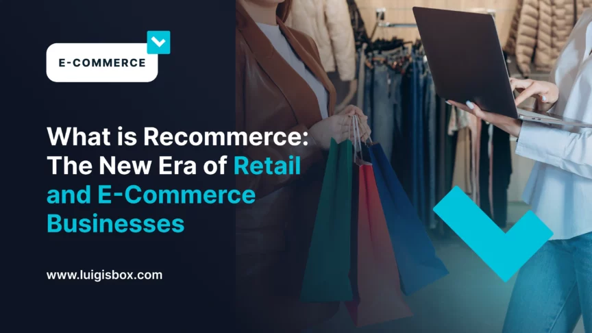 Explorons le recommerce : l'évolution du commerce de détail — Luigi’s Box